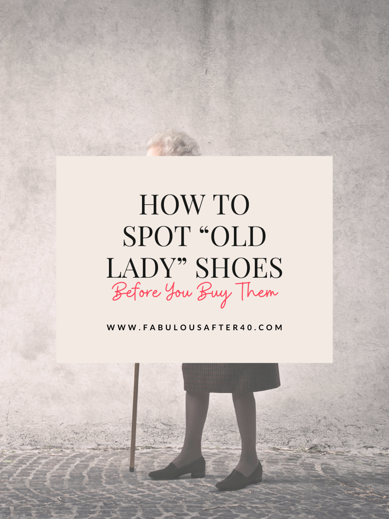 How to Spot Old Lady Shoes Before You Buy Them - Fabulous after 40